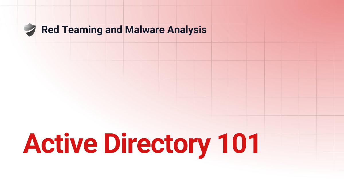 Active Directory 101 | Red Teaming and Malware Analysis