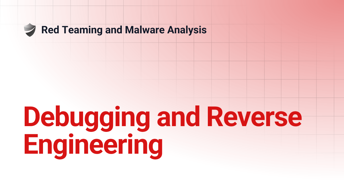 Debugging and Reverse Engineering | Red Teaming and Malware Analysis