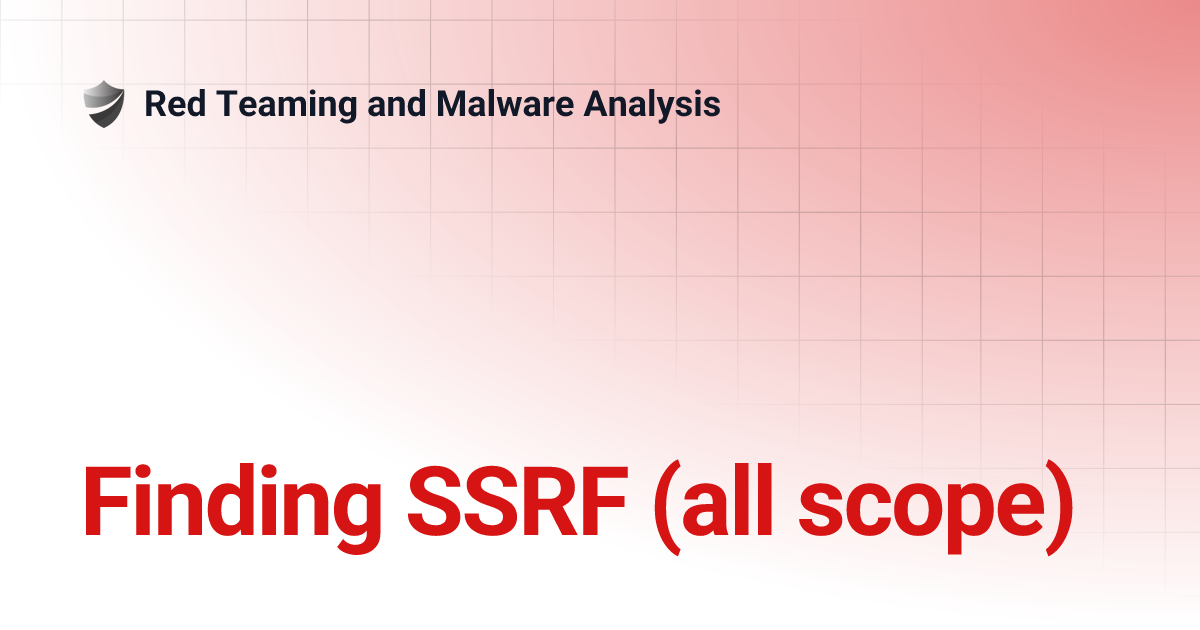 Finding SSRF (all scope) | Red Teaming and Malware Analysis