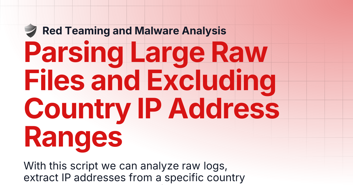 Parsing Large Raw Files and Excluding Country IP Address Ranges | Red ...