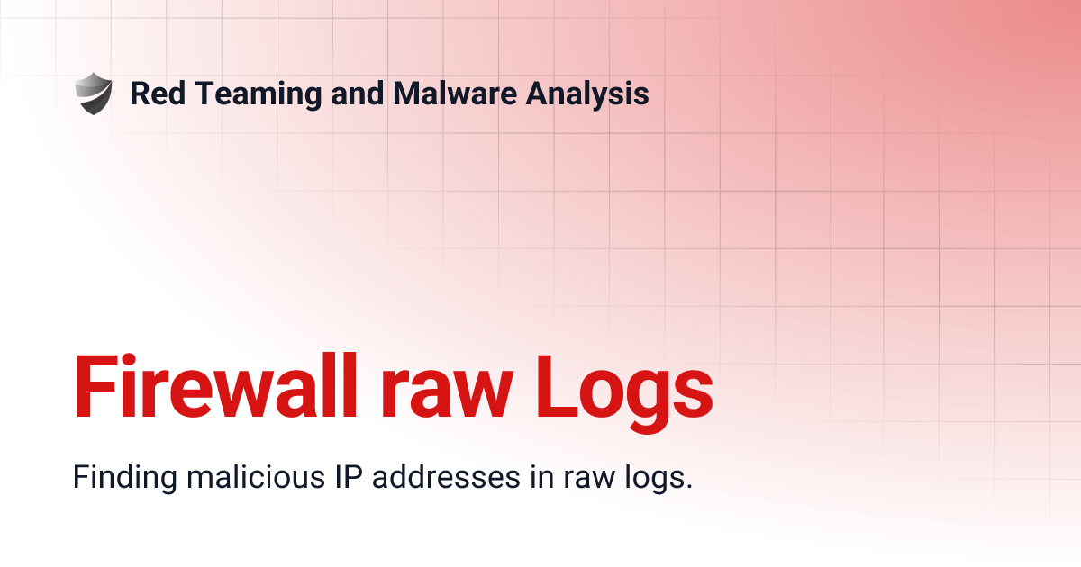 Firewall raw Logs | Red Teaming and Malware Analysis